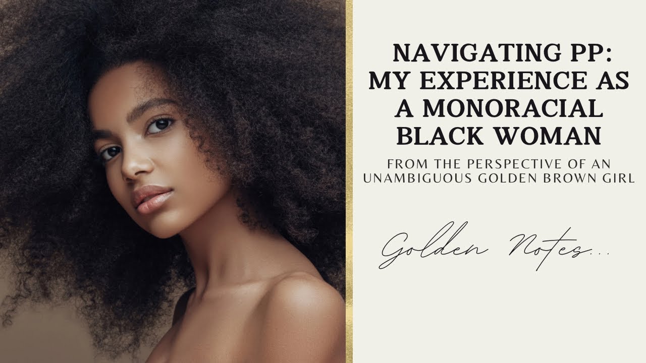 Navigating PP: My Experience As A Monoracial Black Woman - YouTube