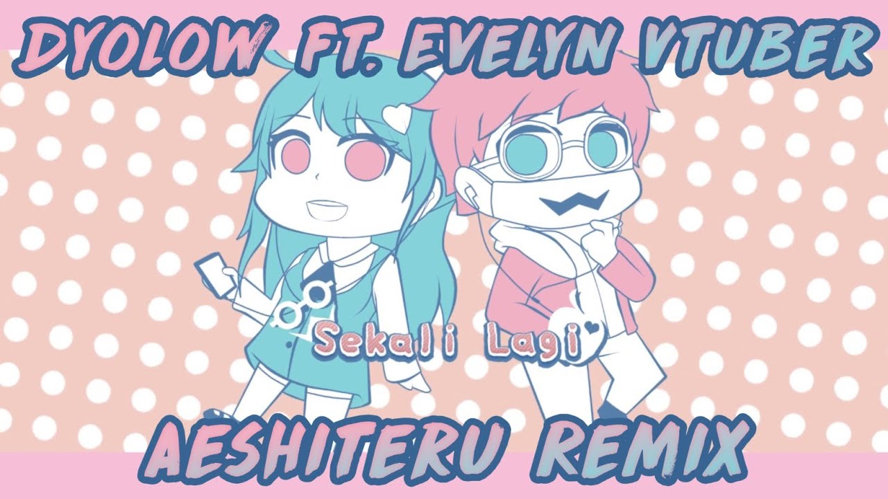 Dyolow Ft. Evelyn Vtuber - Sekali Lagi (Aeshiteru Remix) - YouTube
