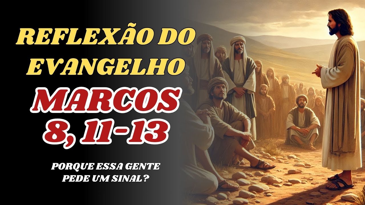 Reflexão do Evangelho de Jesus Cristo segundo Marcos 8, 11-13 - YouTube