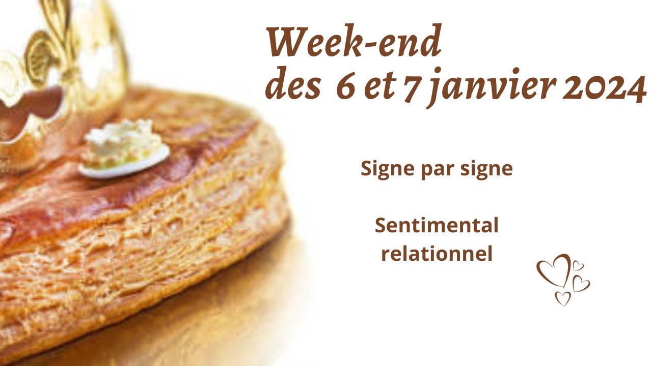 Week end des 6 et 7 janvier 2024 - signe par signe - sentimental ...
