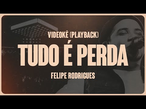 Felipe Rodrigues - Tudo é Perda (Playback)