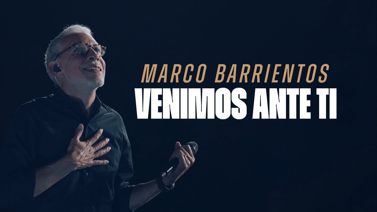 Marco Barrientos - Venimos ante ti (Letra) Musica Cristiana - YouTube