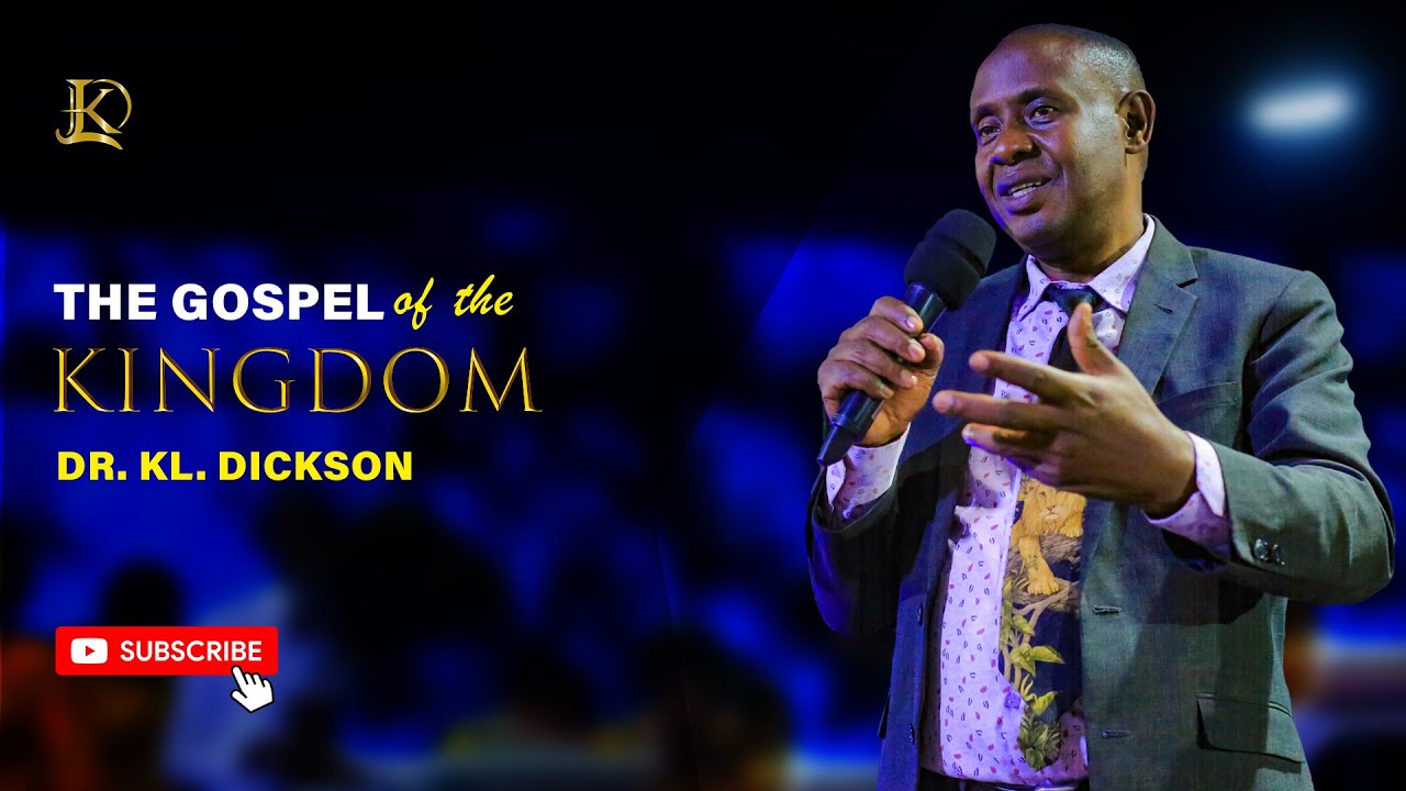 The Gospel of the Kingdom - Dr. KL Dickson (Full Sermon) - YouTube