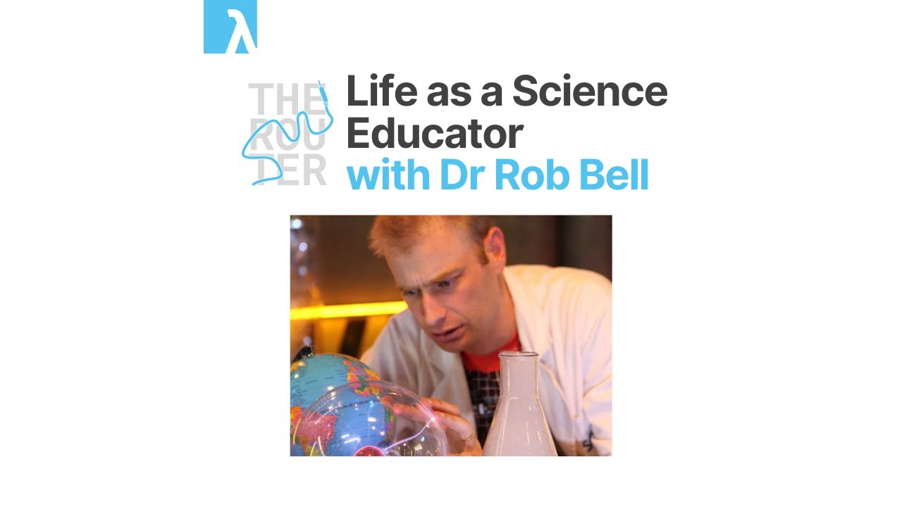The Router S2E5: Life as a Science Educator with Dr Rob Bell - YouTube