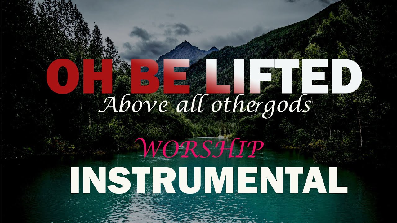 OH BE LIFTED ABOVE ALL OTHER gods || WORSHIP INSTRUMENTAL || DEEJAY EMS ...