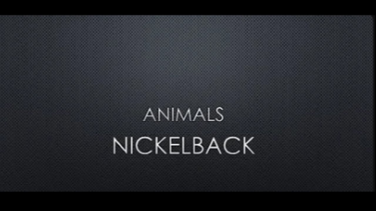 Nickelback Animals but with lyrics (nickelback all the right reasons ...