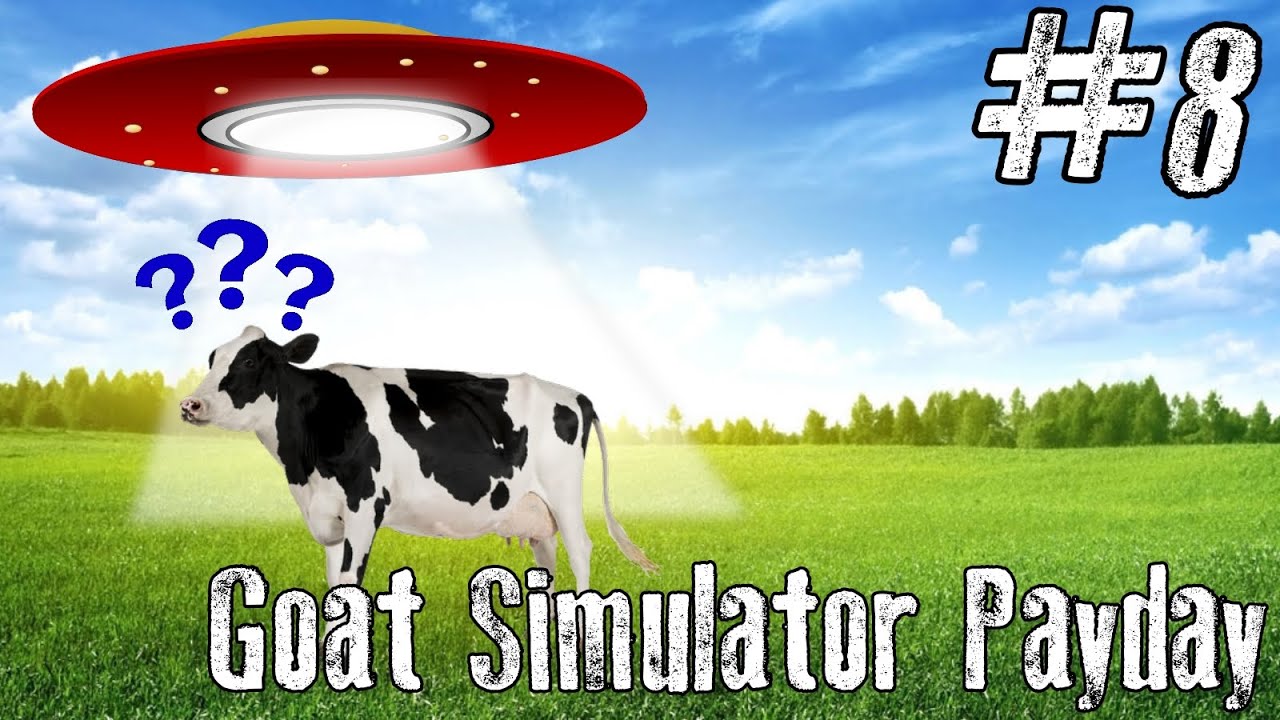 COW ABDUCTED BY ALIENS - Goat Simulator Payday Gameplay #8 - YouTube