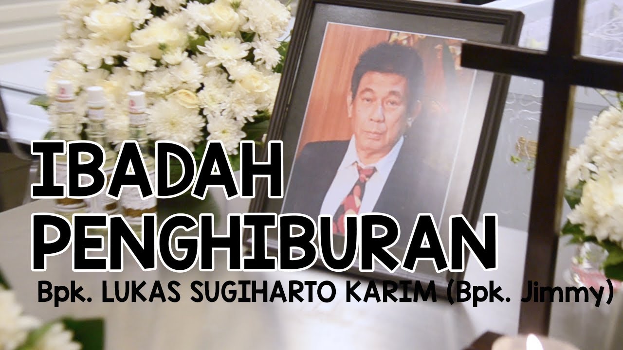 FULL Ibadah Penghiburan Alm. Bp. Jimmy ( Lukas Sugiharto Karim ) - YouTube
