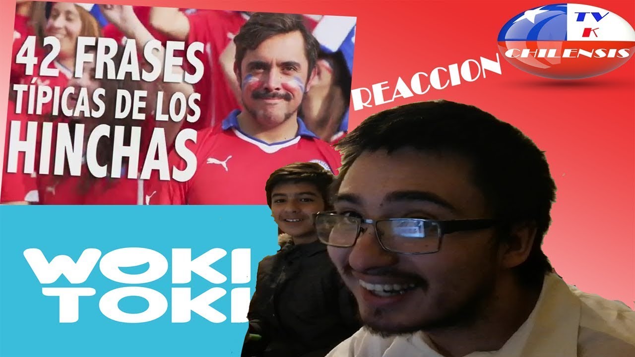 REACCIONAMOS A WOKI TOKI 42 FRASES DE LOS HINCHAS EN CHILENSISTV - YouTube