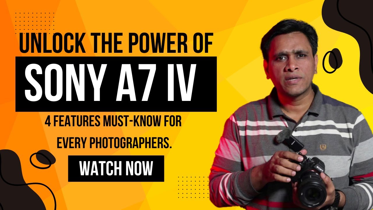 Unlock the Power of Sony A7 IV: 4 Features Must-Know for Every ...