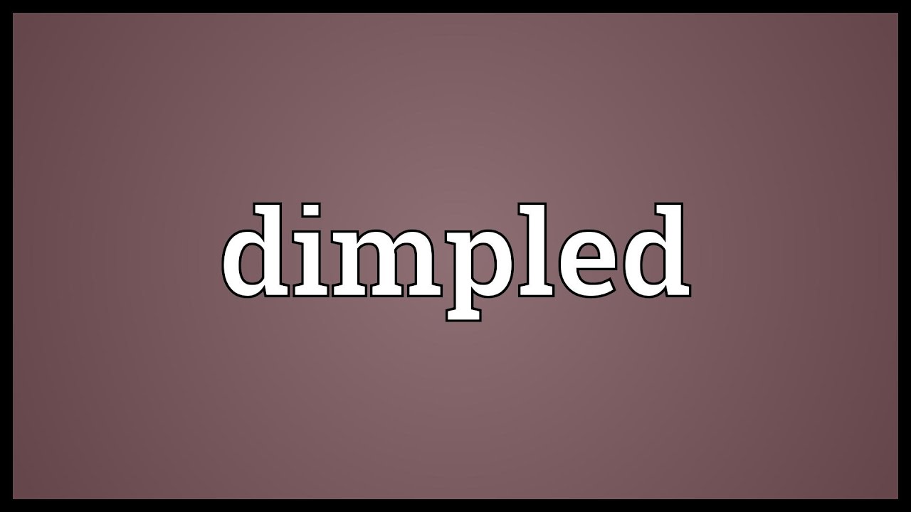Dimpled Meaning - YouTube