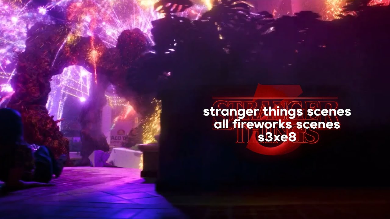 all fireworks scenes - s3xe8 - stranger things 3 scene - YouTube