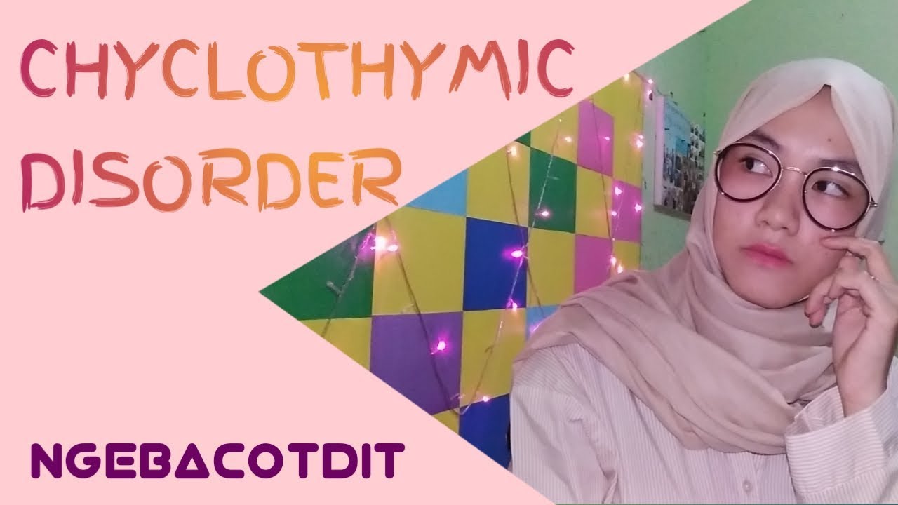 CHYCLOTHYMIC DISORDER / GANGGUAN SIKLOTIMIK / SIKLOTIMIA || NGEBACOTDIT ...