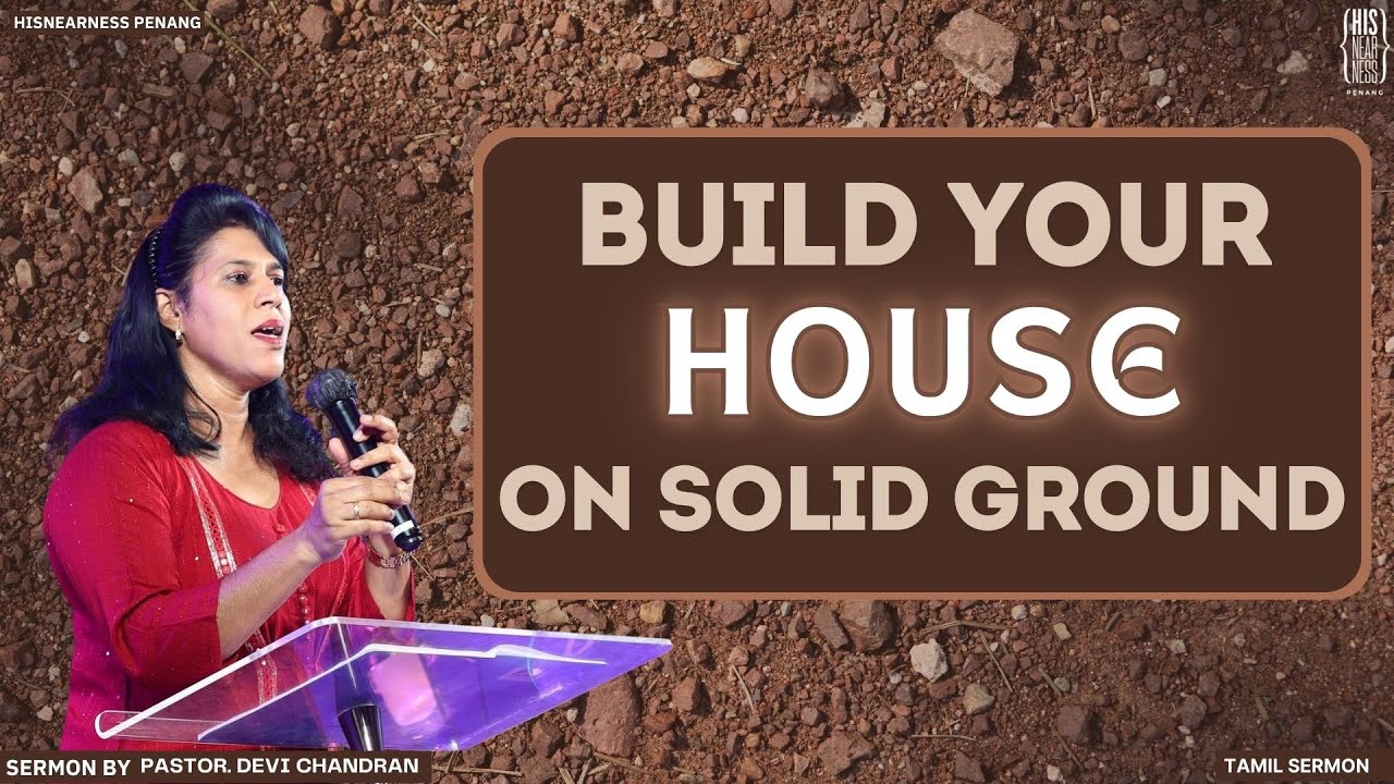 BUILD YOUR HOUSE ON SOLID GROUND | TAMIL SERMON | PS. DEVI CHANDRAN ...