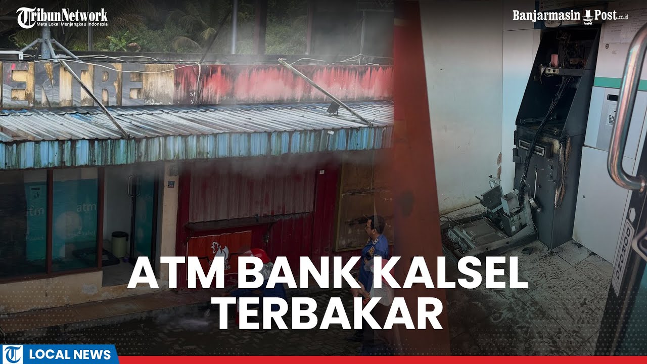 Detik-detik ATM Bank Kalsel di Tanahbumbu Terbakar, Diduga Akibat Aksi ...