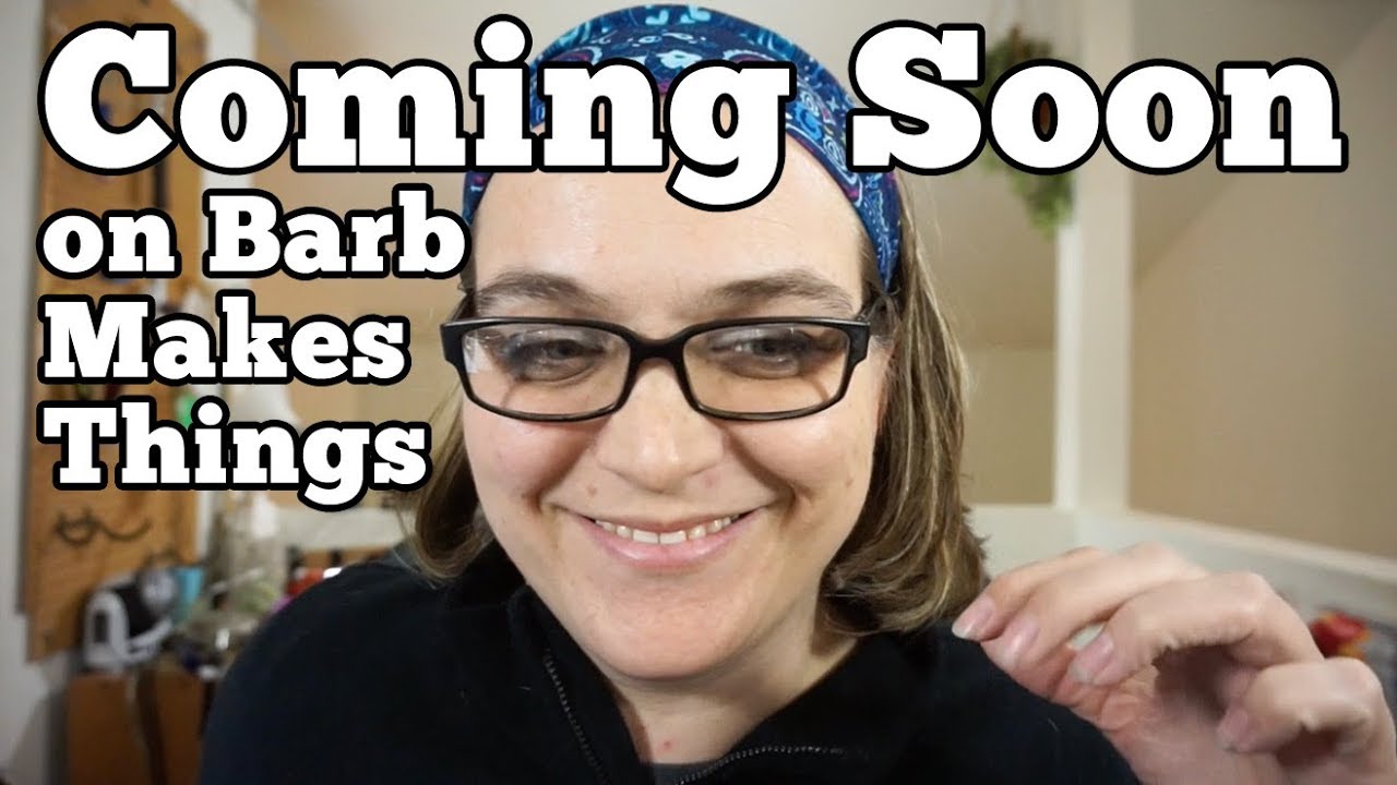 What's Coming Up on Barb Makes Things - YouTube
