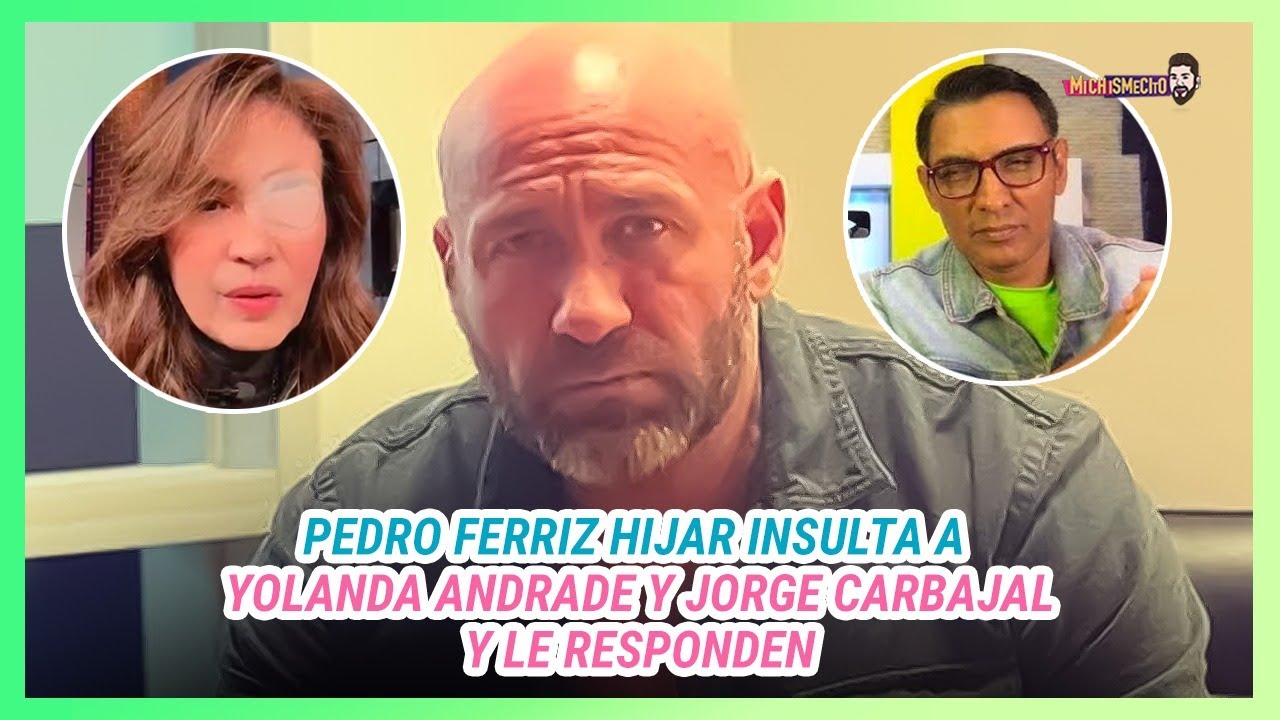 Pedro Ferriz Hijar arremete contra Yolanda Andrade y Jorge Carbajal ...