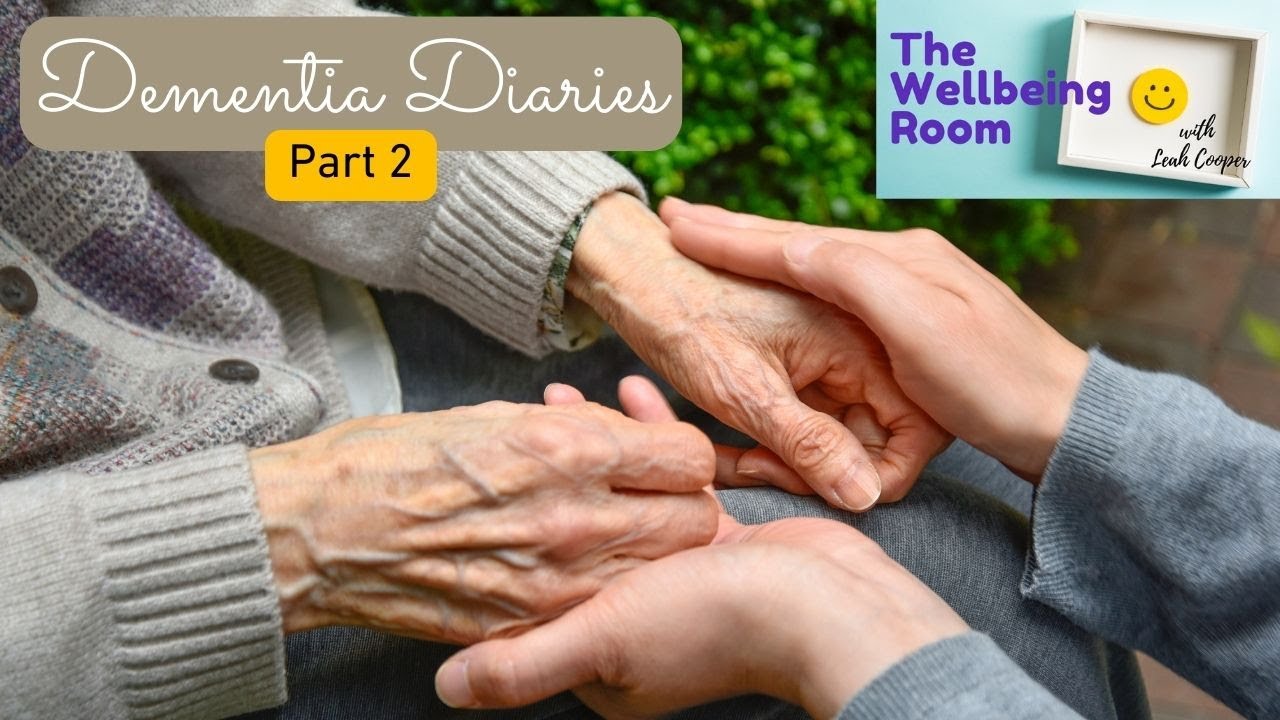 The Dementia Diaries - Part 2 | The Wellbeing Room Podcast - YouTube