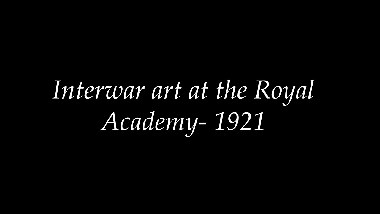 Interwar Art at the Royal Academy - 1921 - YouTube