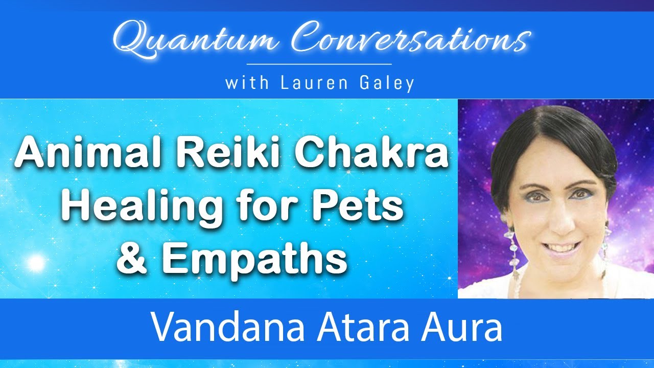 Animal Reiki Chakra Healing for Pets & Empaths with Vandana Atara Aura ...
