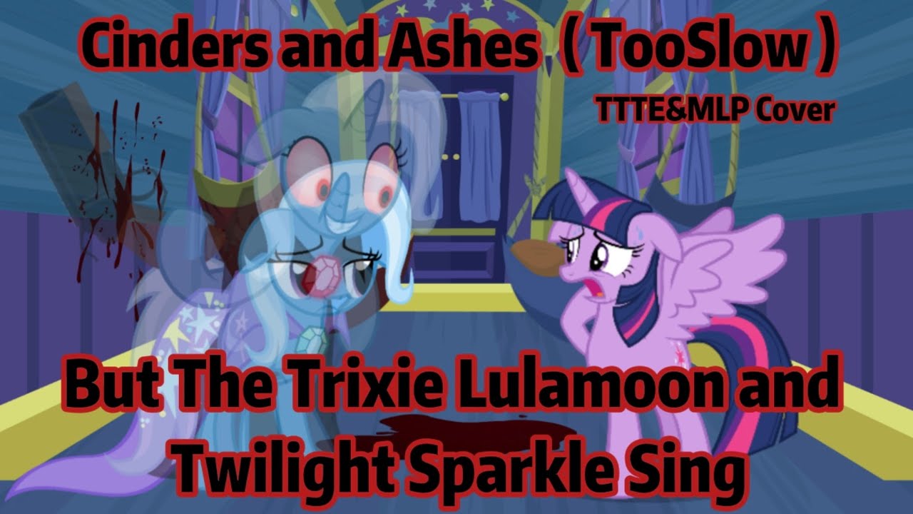 【FNF:MLP Cover】Cinders and Ashes（TooSlow）But The Trixie Lulamoon and ...