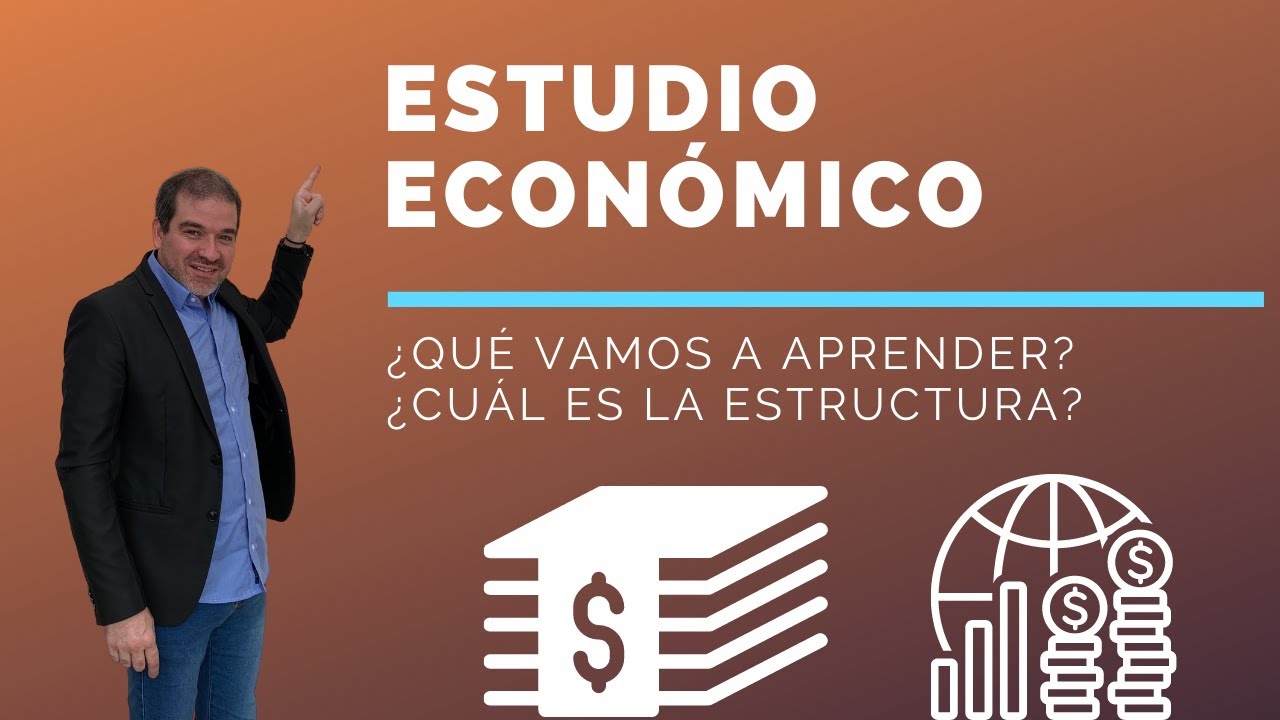 ESTUDIO ECONÓMICO ¿QUÉ SE DEBE TENER EN CUENTA? ESTRUCTURA DEL ESTUDIO ...