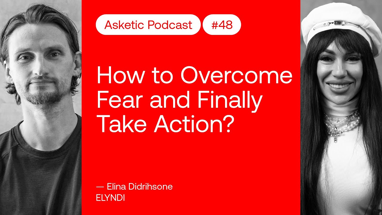 Asketic Podcast #48 Elina Didrihsone – How to Overcome Fear and Finally ...