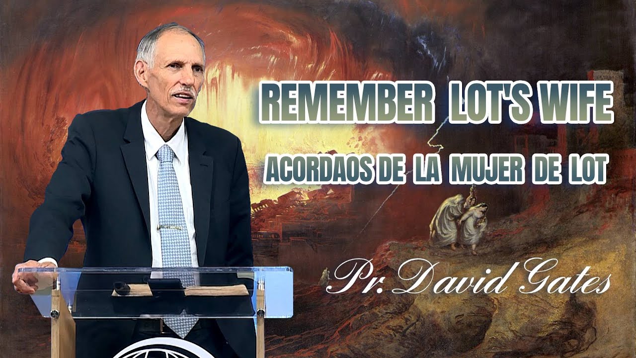 Pr. David Gates: Remember Lot's Wife / Acordaos de la Mujer de Lot ...