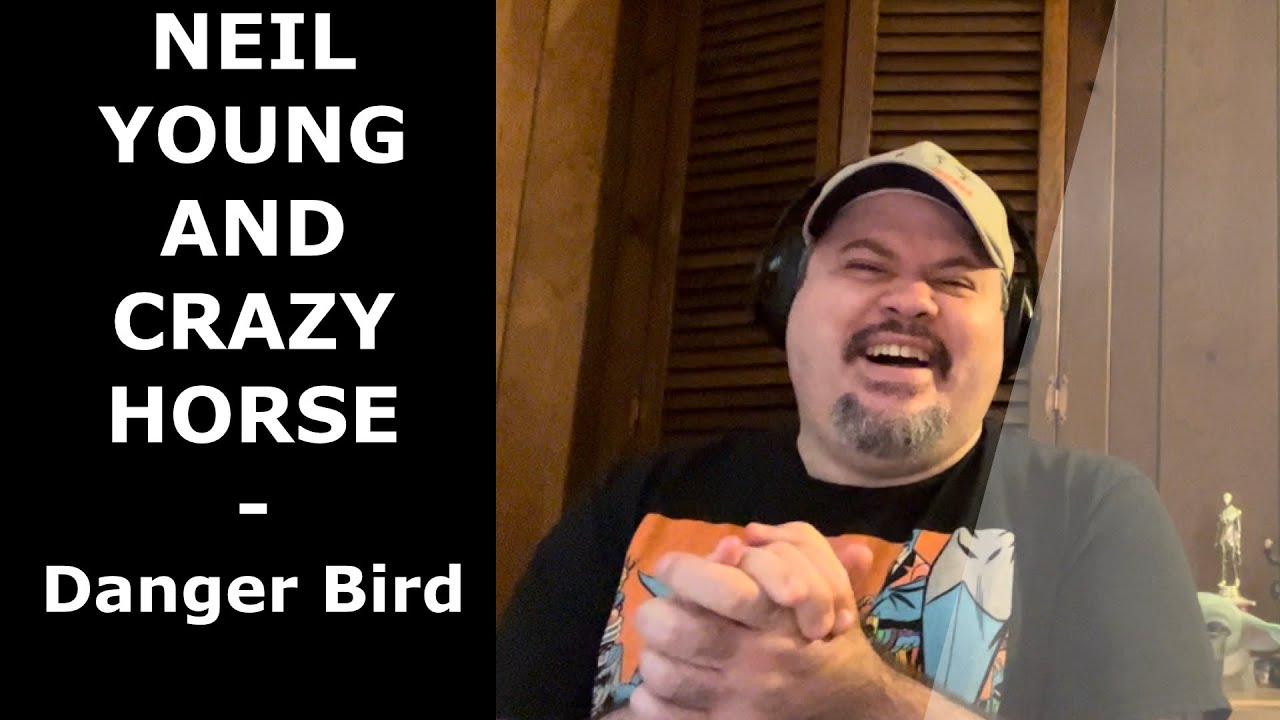 NEIL YOUNG and CRAZY HORSE | Danger Bird (Reaction) | First Listen ...