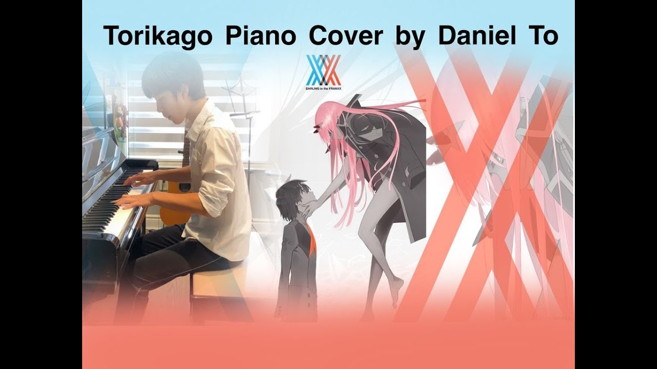 Torikago Piano Cover by Daniel To #DarlingInTheFranxx #ZeroTwo - YouTube