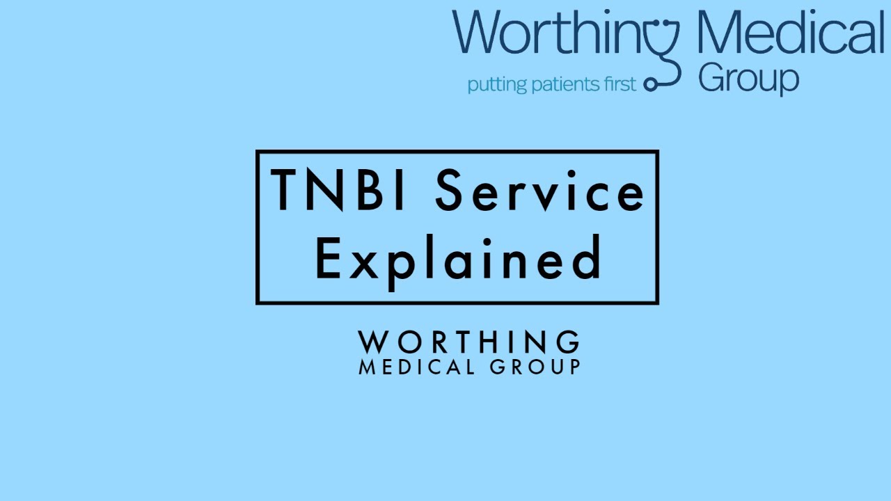 Worthing Medical Groups TNBI Service Explained - YouTube