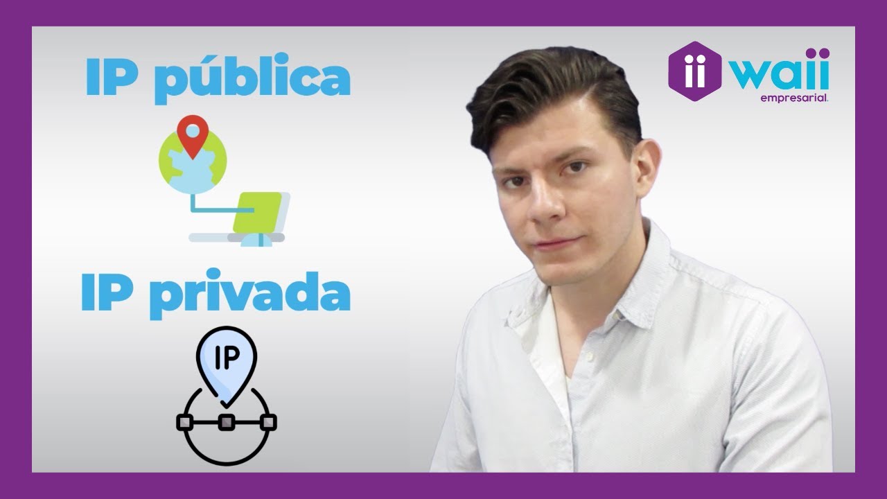 DIFERENCIA entre IP PÚBLICA y PRIVADA en Internet | Waii Empresarial ...