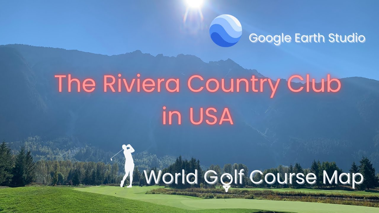 【USA】The Riviera Country Club -- Google Earth Studio -- Golf Course ...