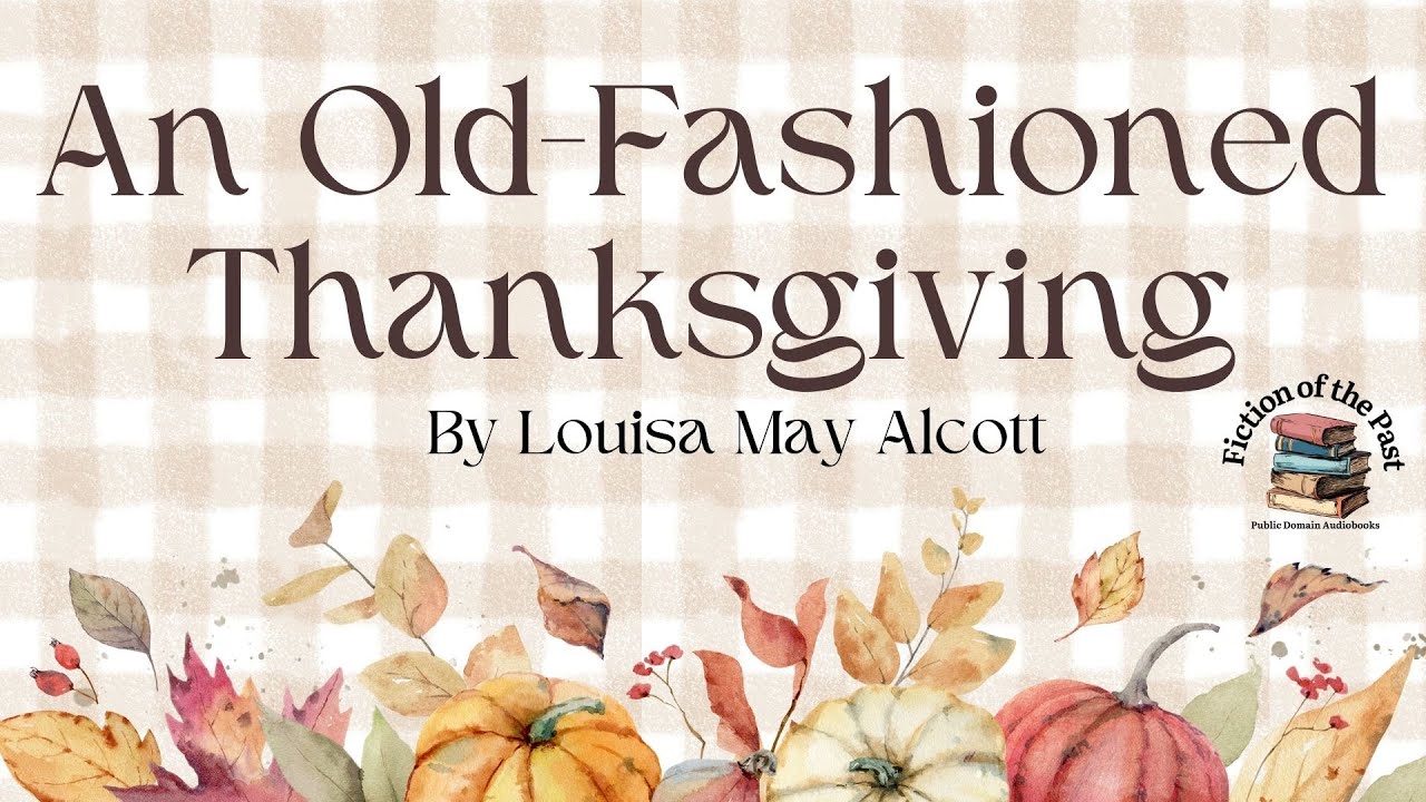 An Old Fashion Thanksgiving by Louisa May Alcott - Full Audiobook - YouTube