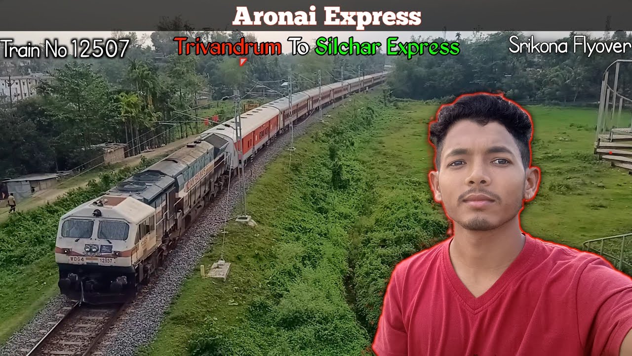 Trivandrum To Silchar Express * Aronai Express Train No 12507 Srikona flyover * Travel with 24 ...