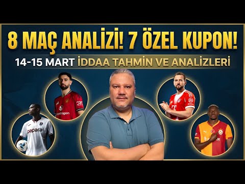 8 MAÇ ANALİZİ! 7 ÖZEL KUPON! 🏆 14-15 Mart İddaa Tahminleri