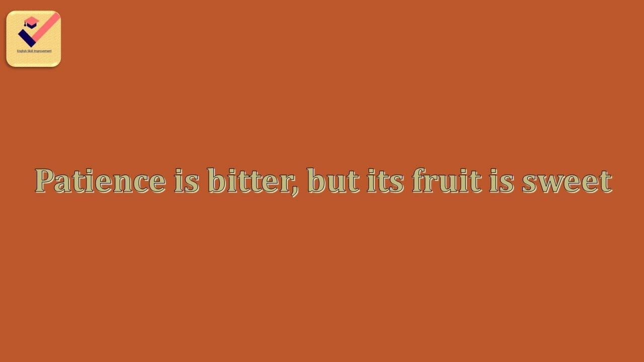 Patience is bitter, but its fruit is sweet | Proverb ...
