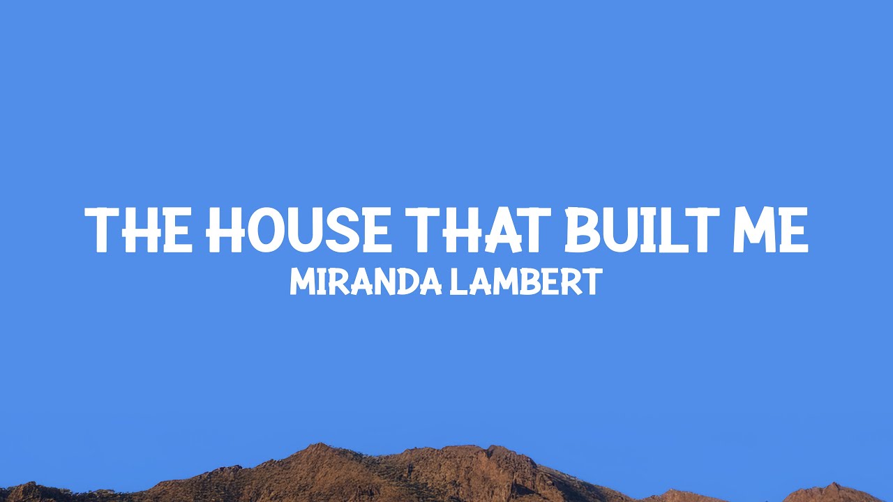 @mirandalambert - The House That Built Me (Lyrics) - YouTube