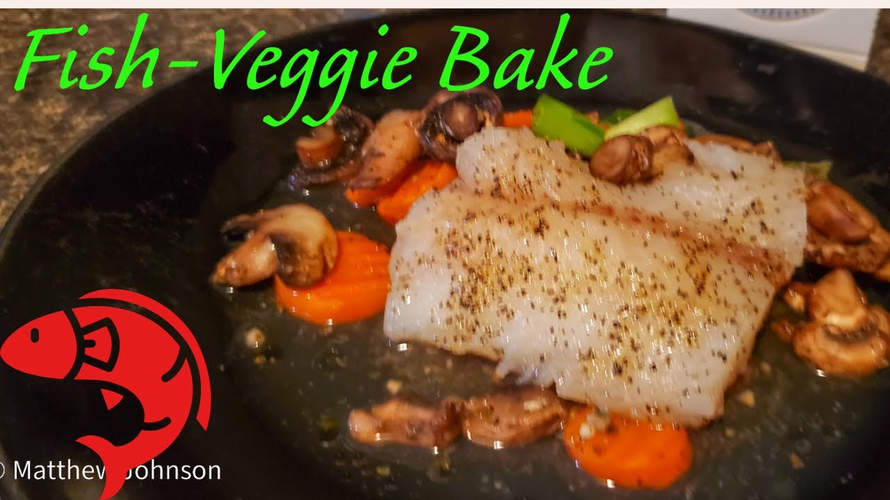 Fresh Fish & Veggie Bake - YouTube