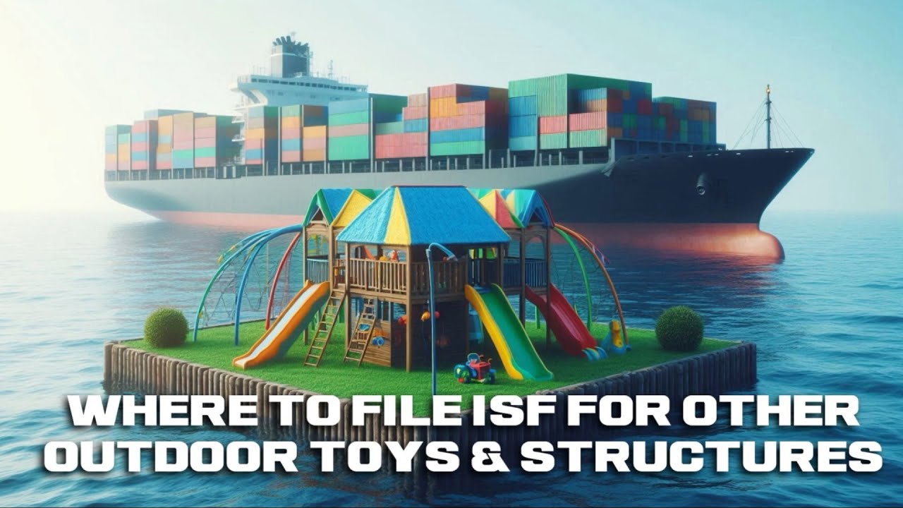 Where To File ISF For Other Outdoor Toys & Structures - YouTube