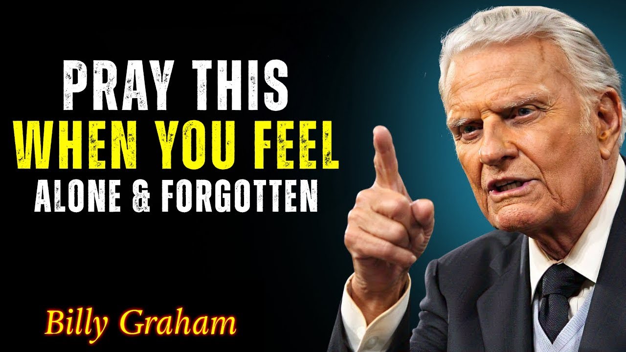 Pray This When You Feel Alone and Forgotten | Billy Graham - YouTube