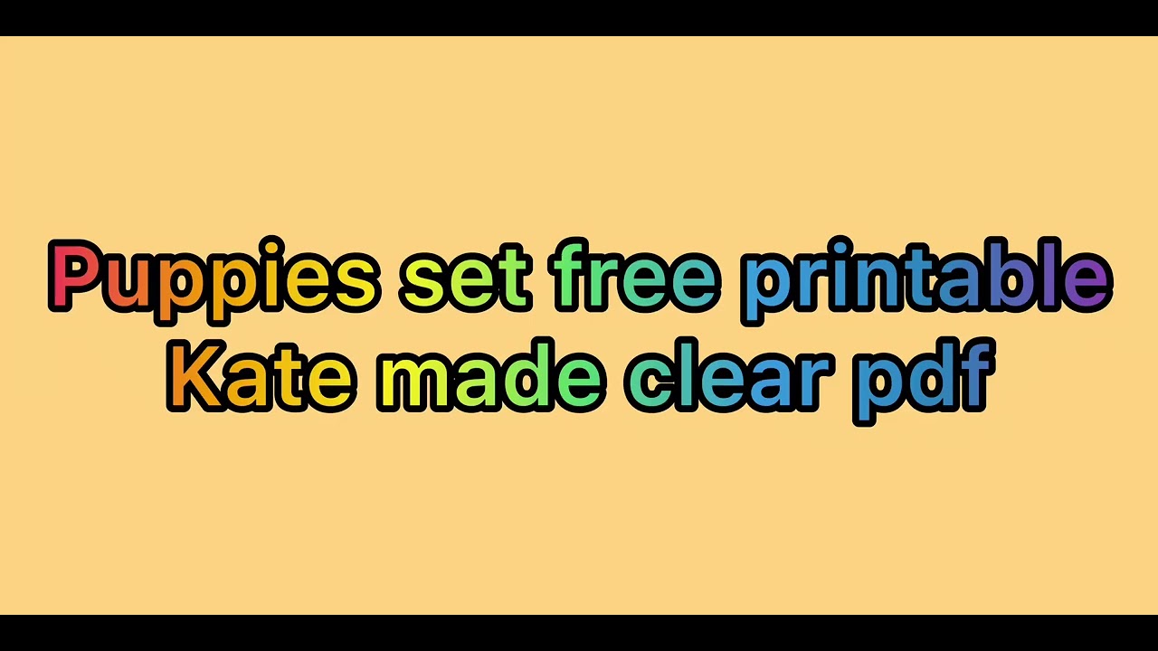 Puppies set free printable Kate Kate clear pdf - YouTube