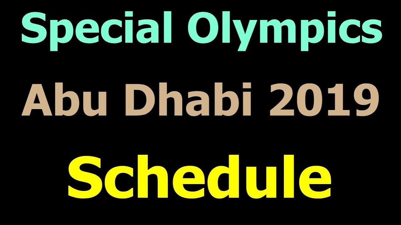 Special Olympics 2019 Schedule. Abu Dhabi Special Olympics World Games ...