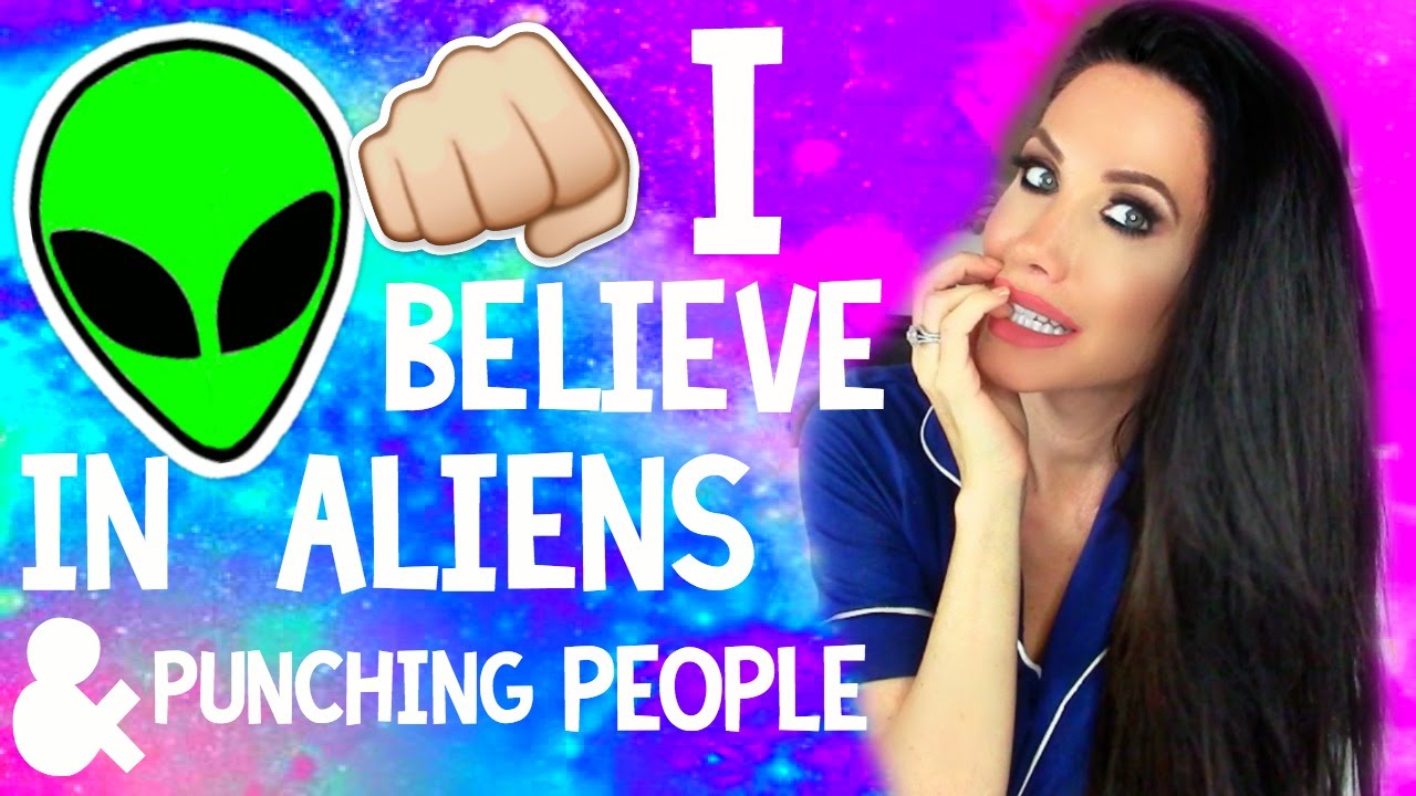 I BELIEVE IN ALIENS & PUNCHING PEOPLE - YouTube