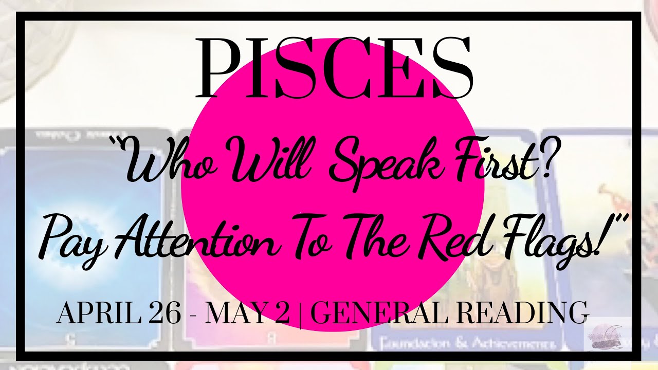♓️Pisces: Who Will Speak First? Pay Attention To The Red Flags!|Apr 26 ...