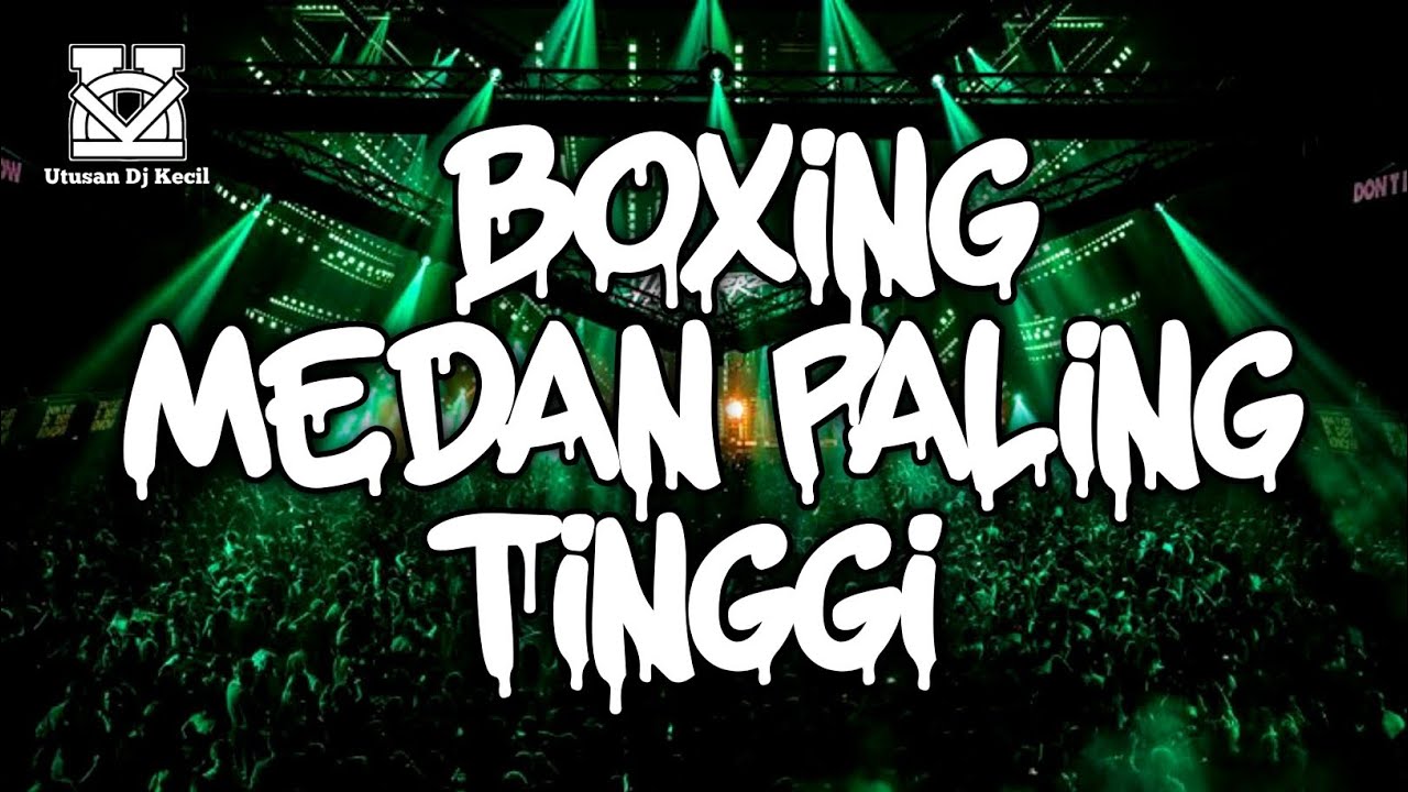 DJ BOXING MEDAN PALING TINGGI !!! DJ BOXING MEDAN FULL BASS REMIX ...