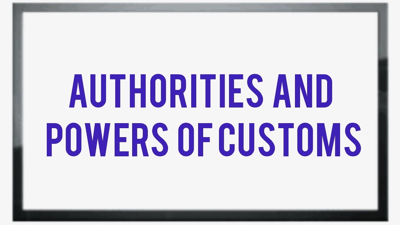 AUTHORITIES AND POWERS OF CUSTOMS - YouTube