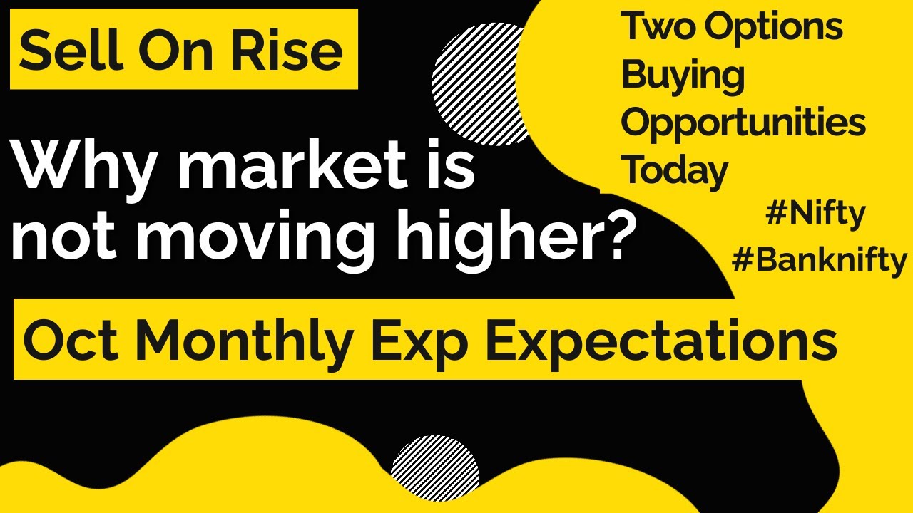 Why Indexes Are Not Moving Higher Oct Monthly Expiry Expectations why-indexes-are-not-moving-higher-oct-monthly-expiry-expectations