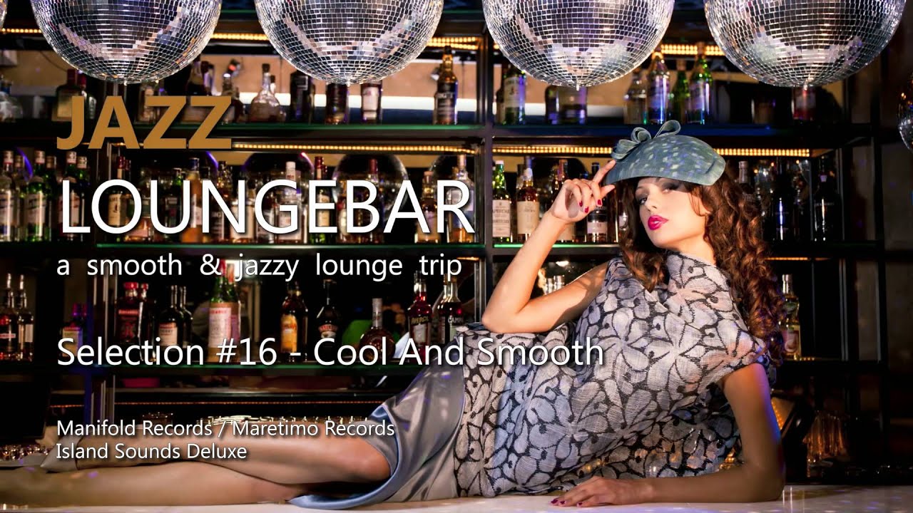 Jazz Loungebar - Selection #16 Cool And Smooth, HD, 2018, Smooth Lounge ...