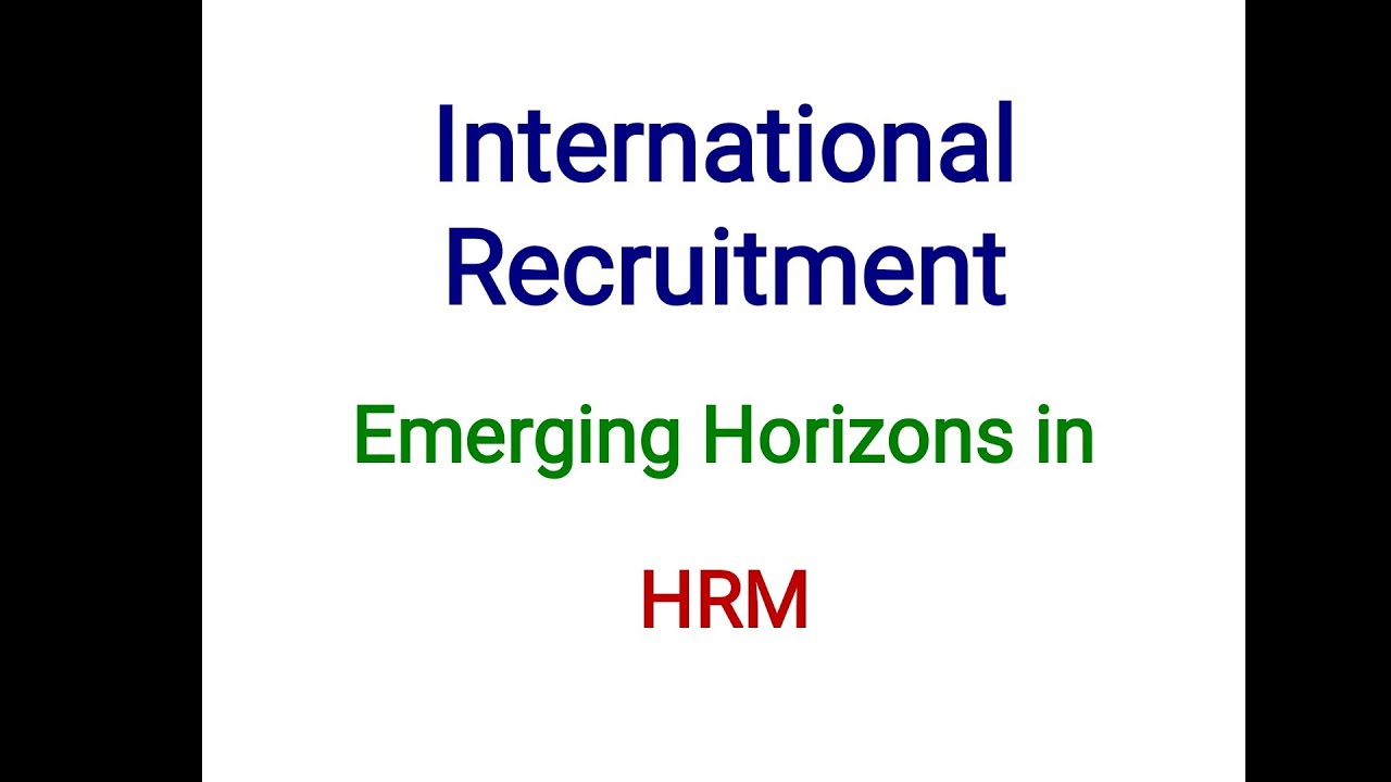 International Recruitment, Emerging Horizons in HRM Part 5 - YouTube